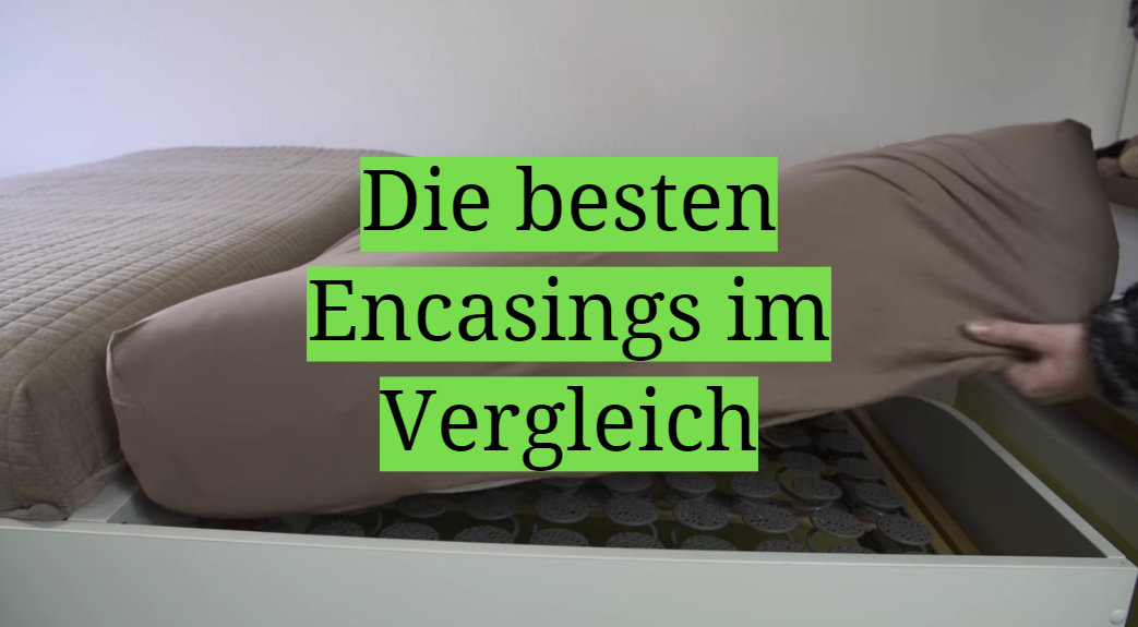 Encasing Test-Überblick 2022: Die besten Encasings im Vergleich - HomeProfy